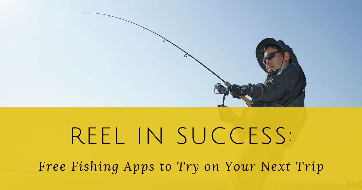 Reel in Success: Free Fishing Apps to Try on Your Next Trip - Yellow ...