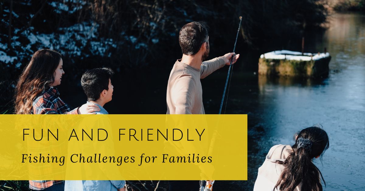 Fun and Friendly Fishing Challenges for Families - Yellow Bird Fishing ...